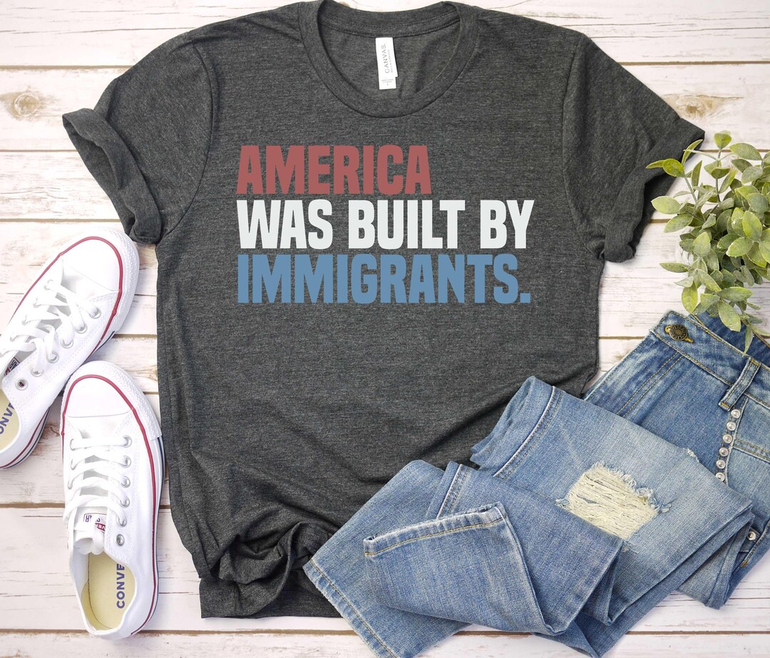 Pro Immigrant Shirt America Was Built by Immigrants Human Rights Tee ...