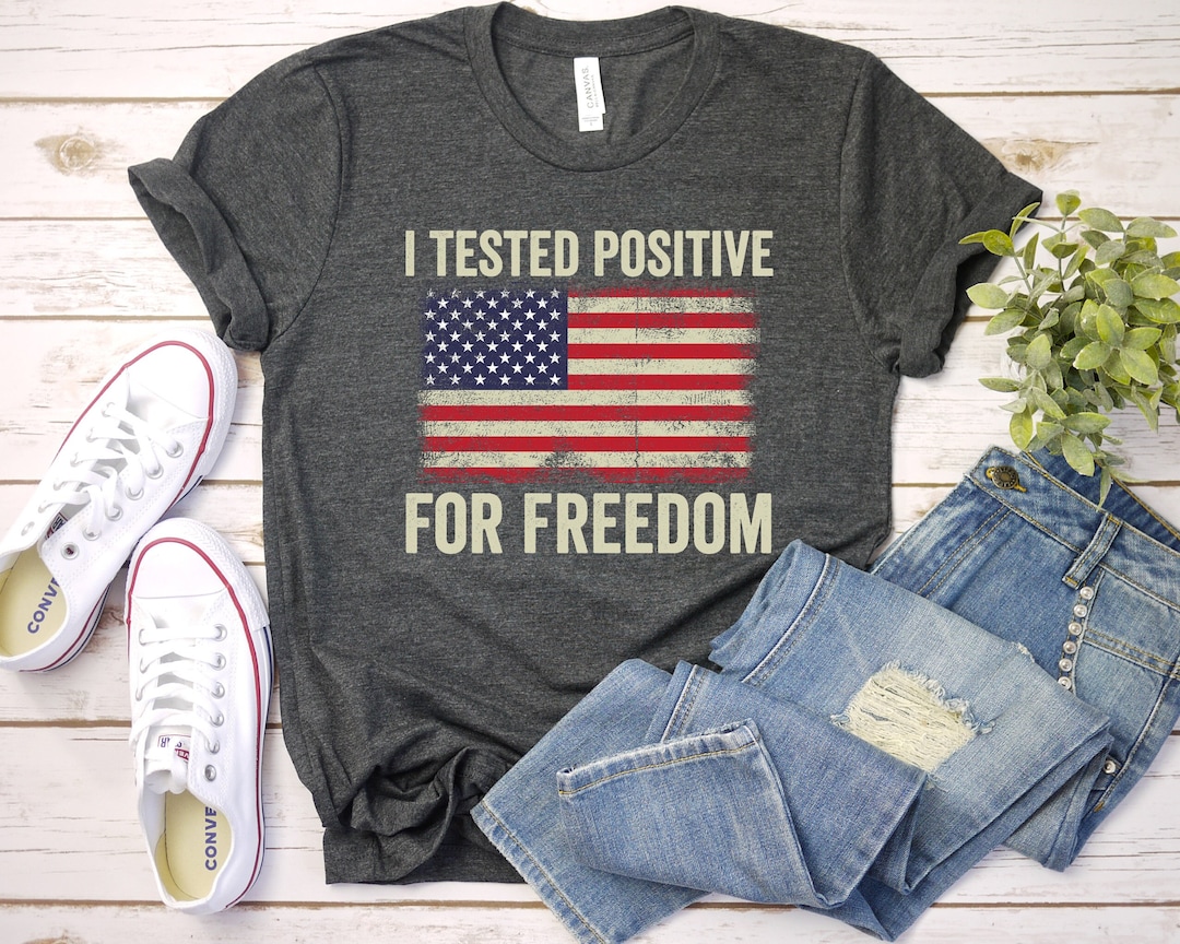 I Tested Positive for Freedom T-shirt, Awakened Patriot Shirt, Freedom ...