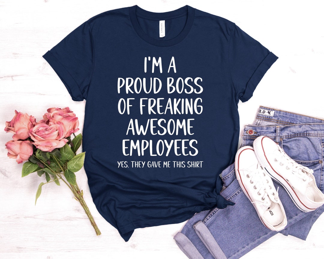 I'm A Proud Boss of Freaking Awesome Employees Shirt, Boss Day Jokes ...