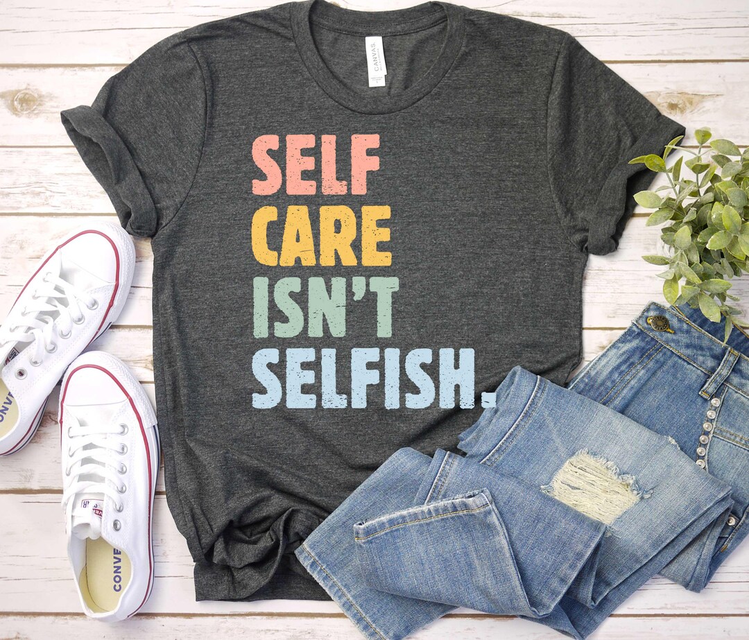 Self-care Isn’t Selfish Mental Health Shirt, Anxiety Shirt, School ...