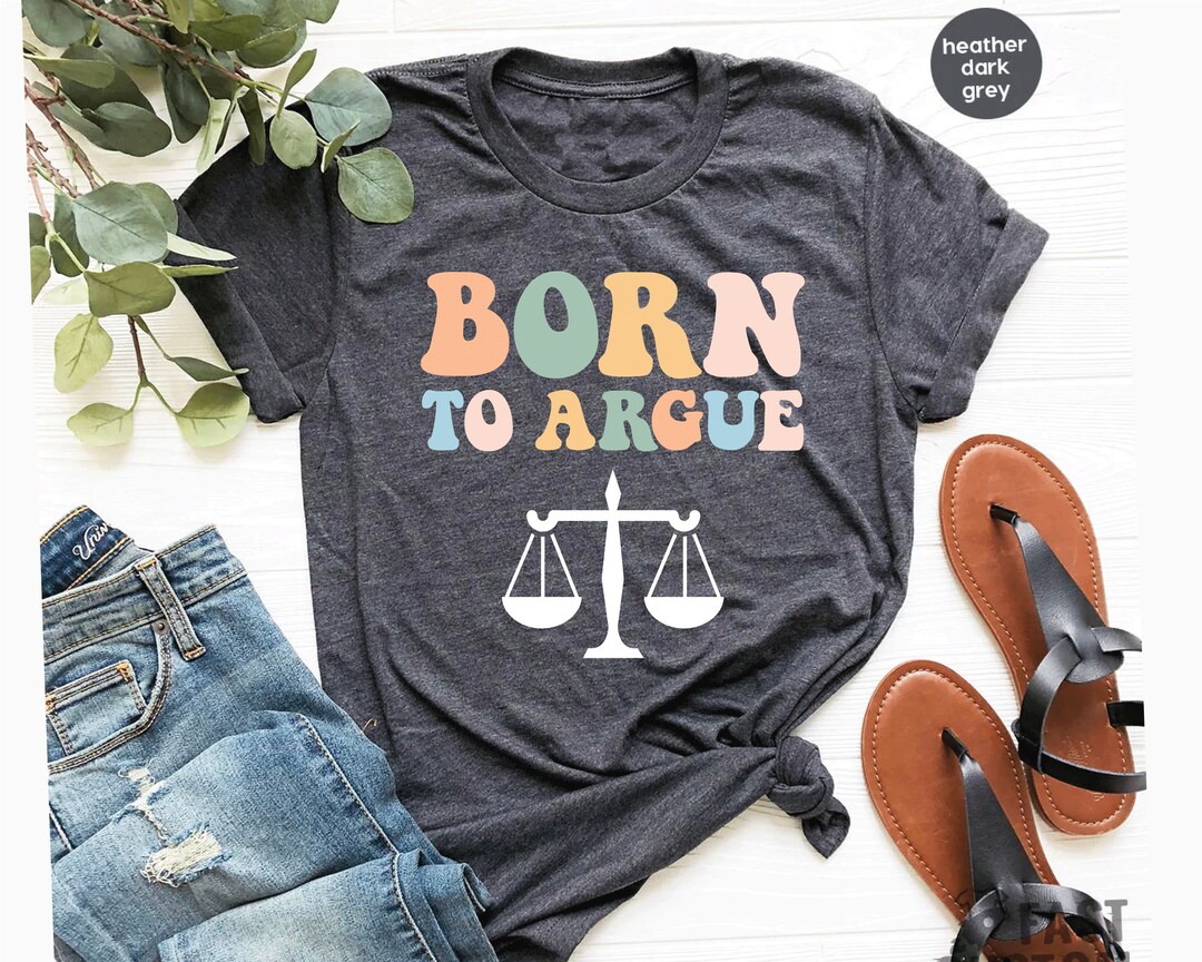 Born to Argue Shirt, Law Student T-shirt, Gift for Law Student, Lawyer ...