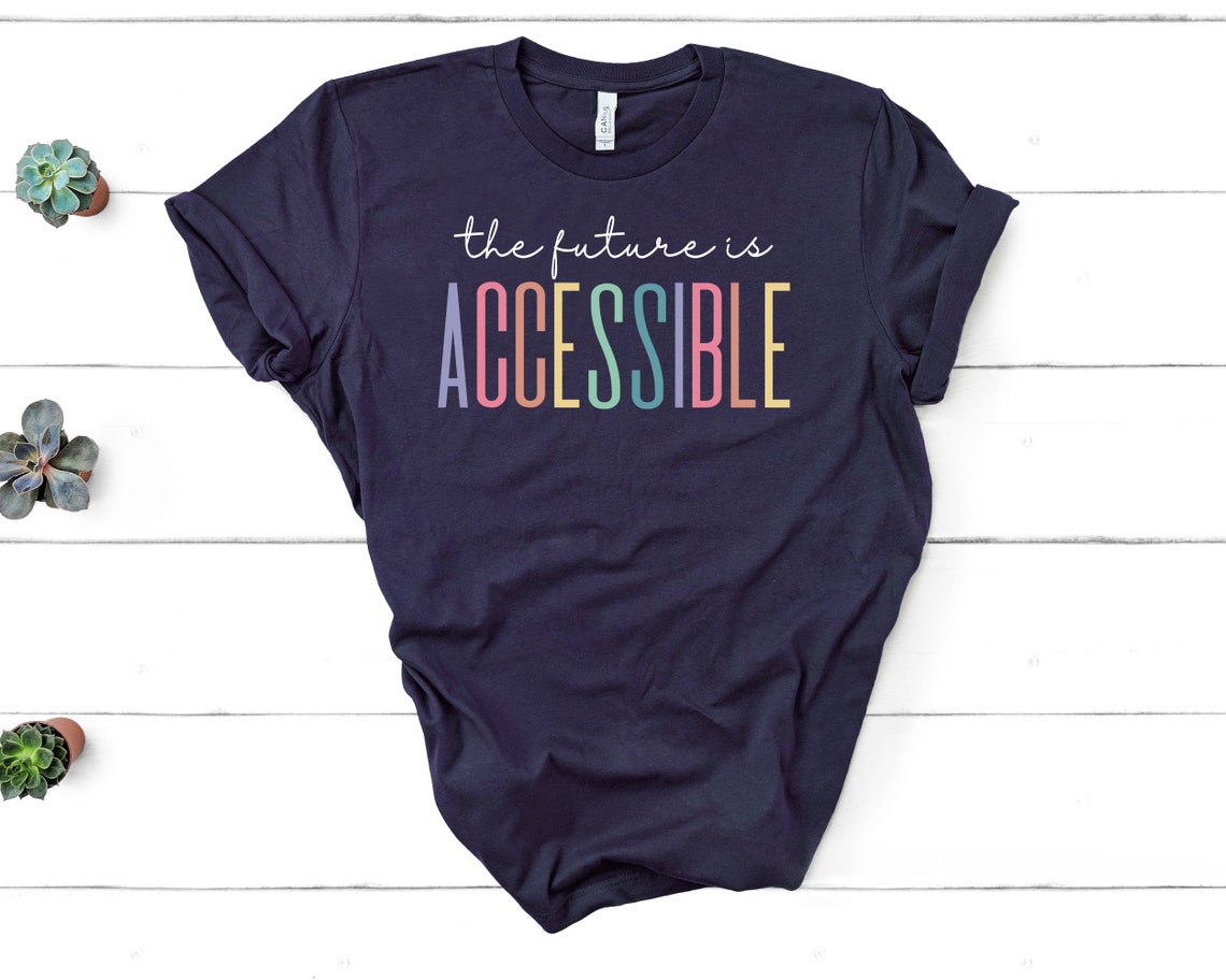 Cute Accessibility Shirt, the Future is Accessible Shirt, Special ...