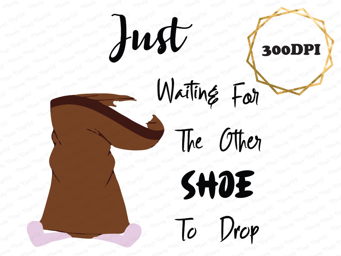 Just Waiting For The Other Shoe To Drop Funny and Cute | Etsy