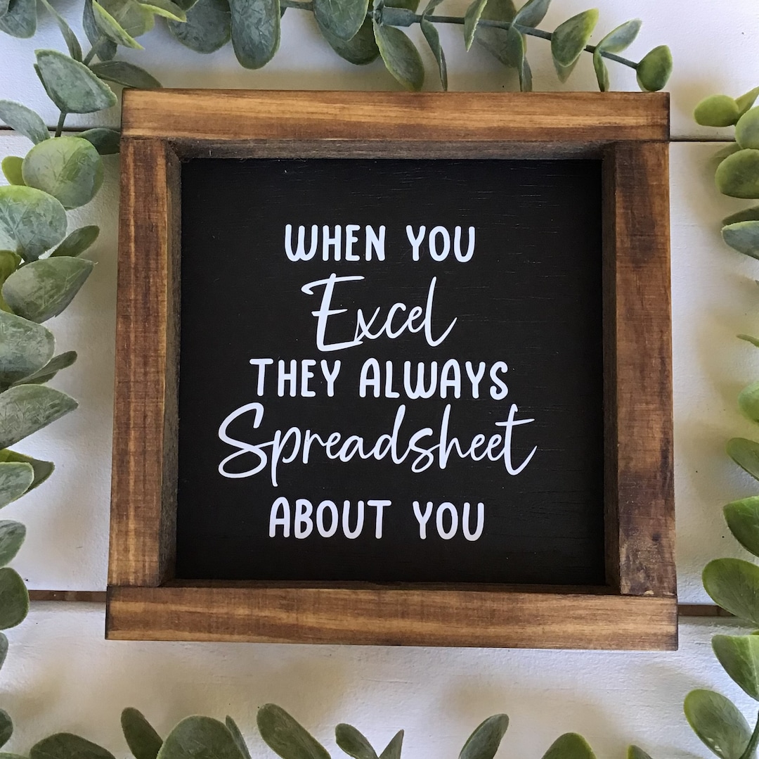 When You Excel They Always Spreadsheet / Wood Sign / Work Humor ...