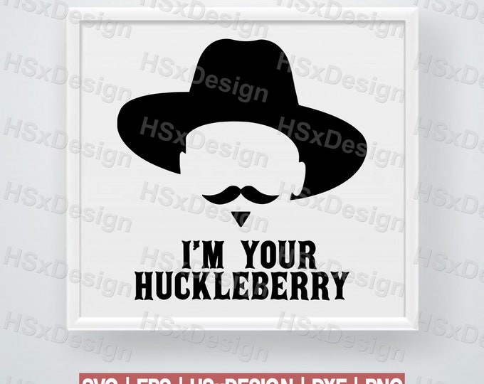 I'm Your Huckleberry SVG, Mens Shirt, SVG File,png File, Fathers Day ...