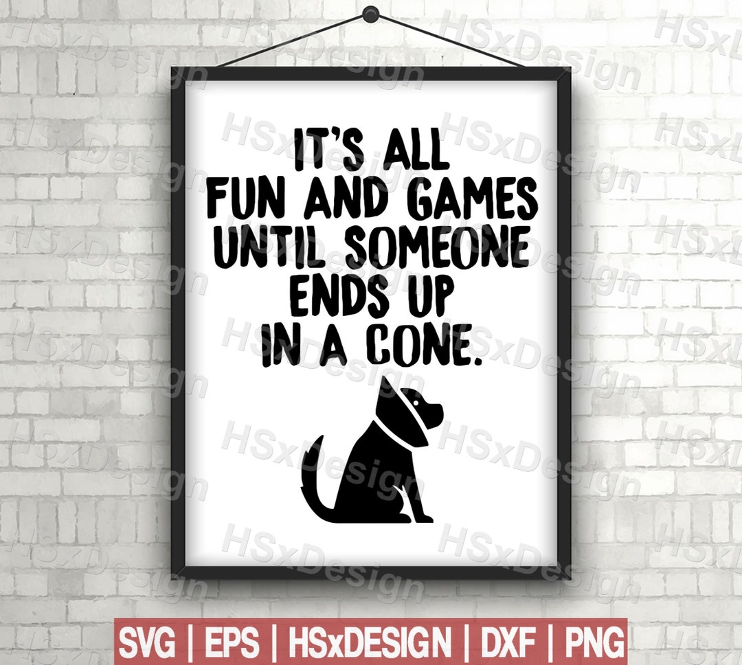 Its All Fun and Games Until Someone Ends up in A Cone Dog Svg Digital Files Cut Files Cameo ...