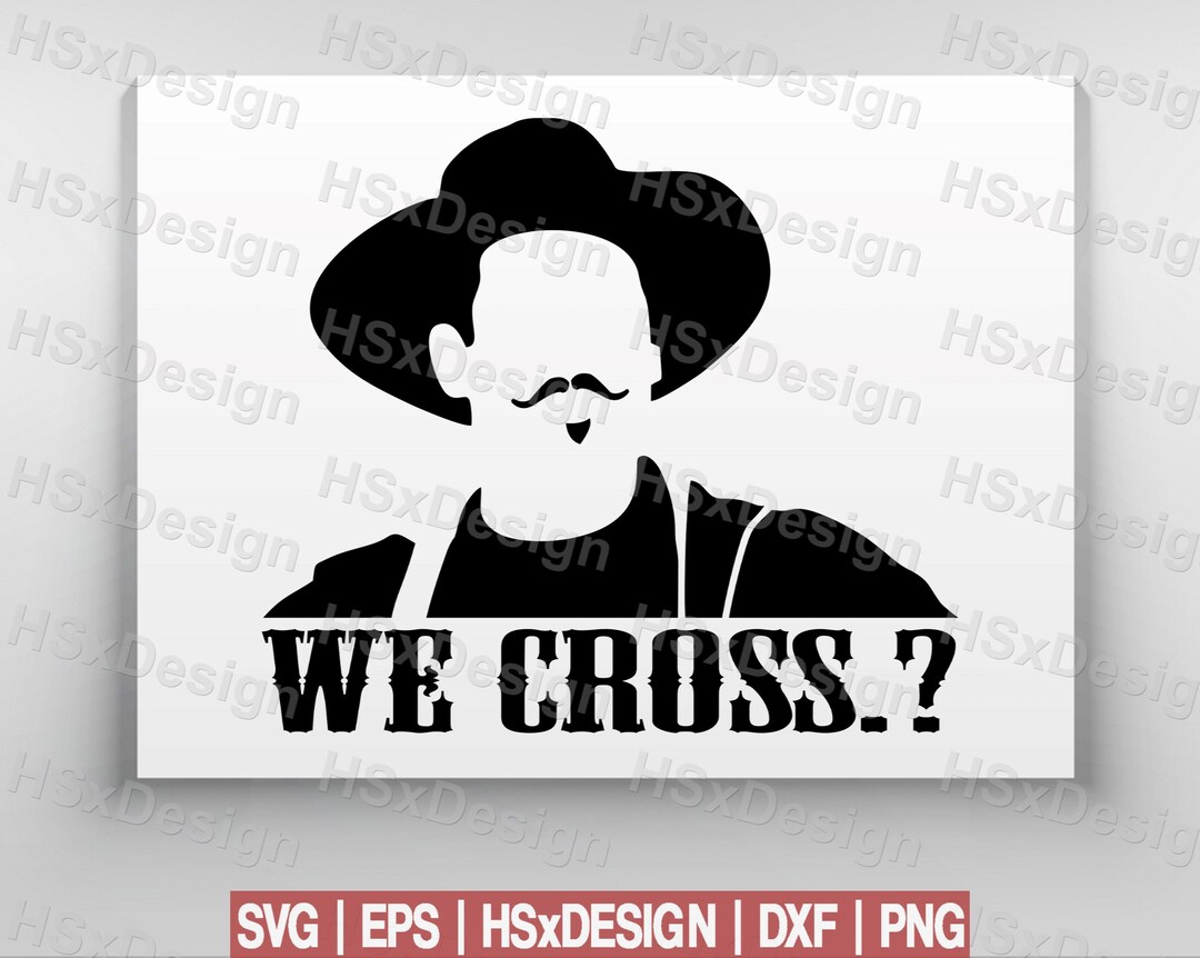 Doc Holliday We Cross Tombstone Huckleberry Earp Brothers Inspired ...