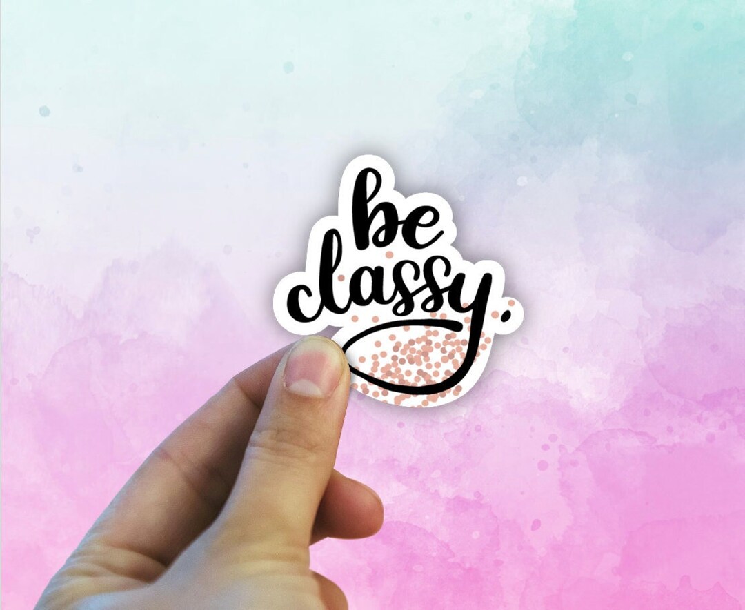 Be Classy Sticker Rose Gold Sticker Classy Sticker Water - Etsy