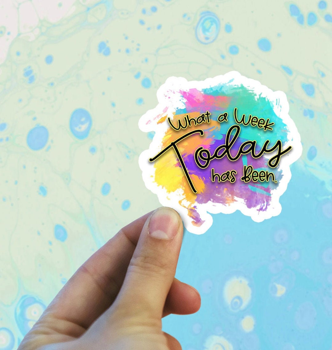 What a Week Sticker, Funny Sticker, Paint Splatter Sticker, Colorful ...