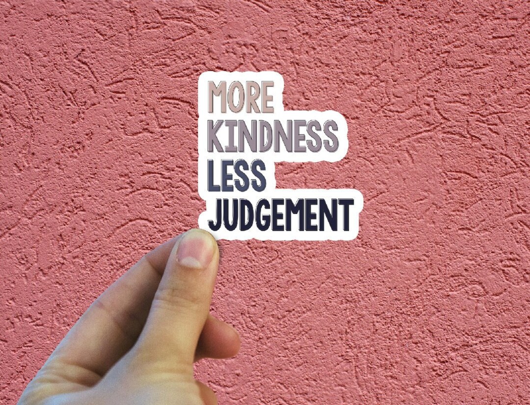 More Kindness Less Judgement Sticker, Kindness Sticker, Kindness ...