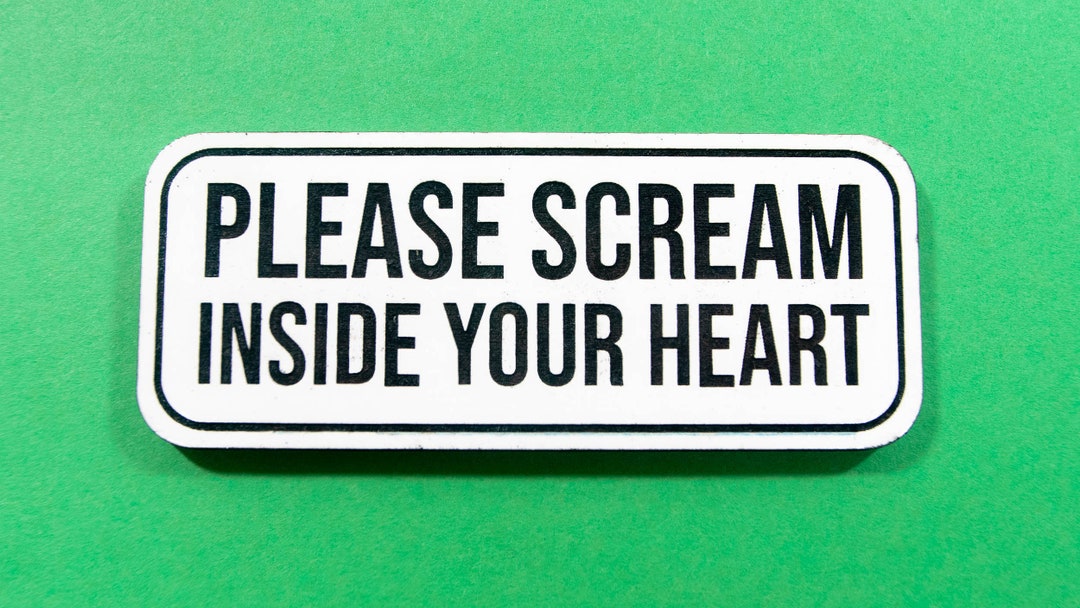 Please Scream Inside Your Heart Magnet - Etsy