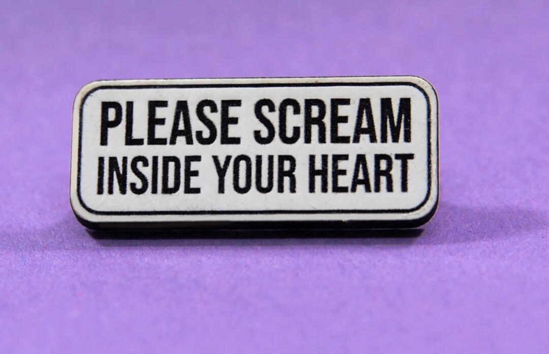 Please Scream Inside Your Heart Pin - Etsy