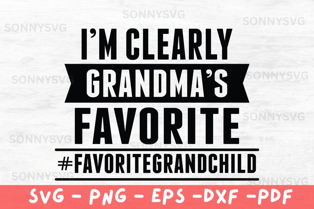 I'm Clearly Grandma's Favorite, Grandma Nana Svg, Mother's Day Svg ...
