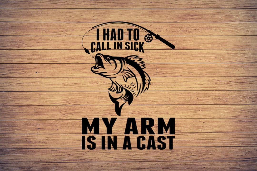 I Had to Call in Sick, Fishing Svg, Fishing Clipart, Fish Png, Fishing ...