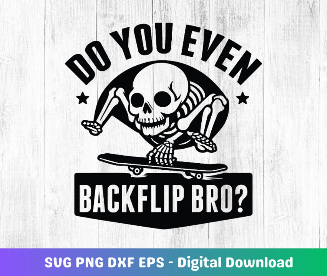 Skeleton Skateboarding SVG | Do You Even Backflip Bro? Skateboard Svg ...