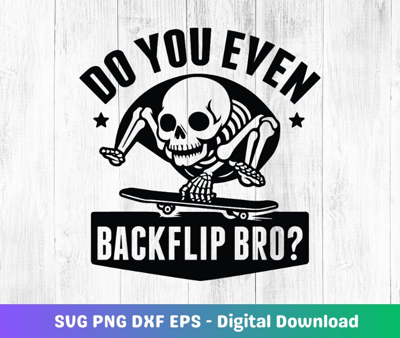 Skeleton Skateboarding SVG | Do You Even Backflip Bro? Skateboard Svg ...