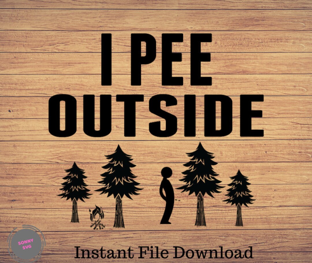 I Pee Outside, Camping SVG, Camper SVG, Tent Svg, Hiking Svg, Campfire ...