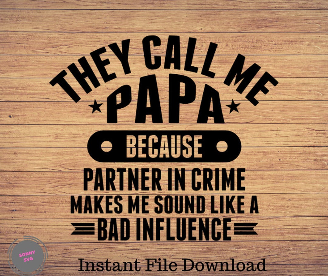 They Call Me Papa Because Partner in Crime Makes Me Sound Like A Bad ...
