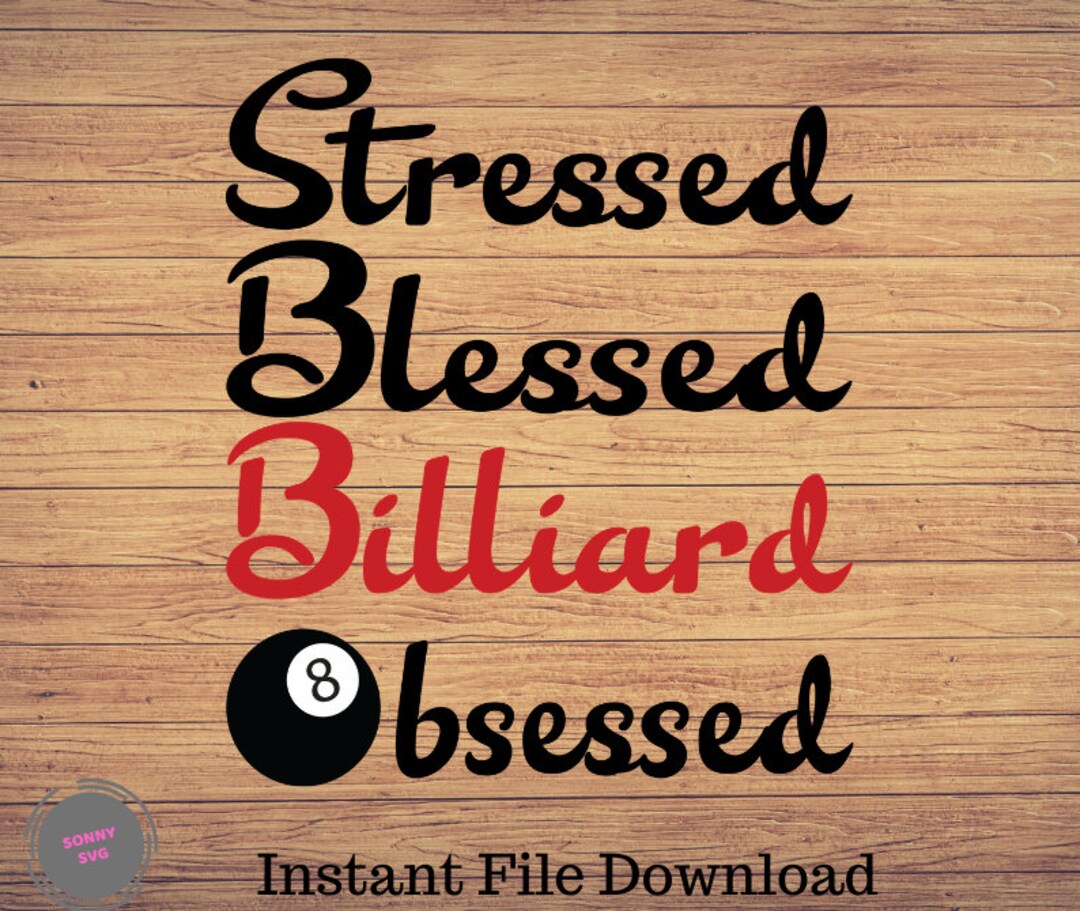 Stressed Blessed Billiard Obsessed Funny Billiards,pool SVG, Png ...