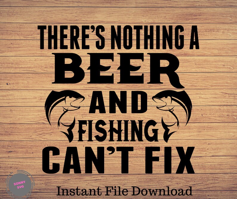 There's nothing a beer and fishing Fishing svg fishing | Etsy