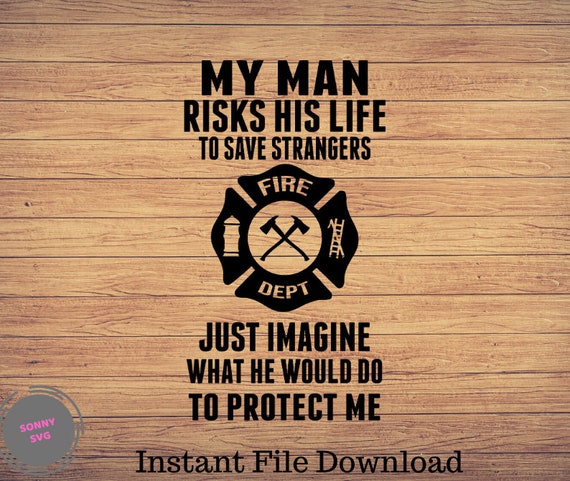 My Man Risk his life Firefighter woman firefighter svg Dad | Etsy