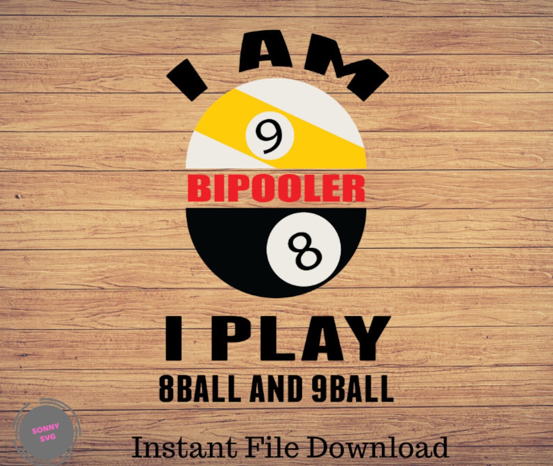I Am Bipooler I Play 8 Ball and 9 Ball Funny Billiards,pool SVG, Png ...