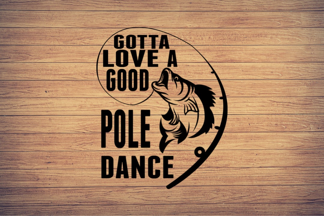 Gotta Love A Good Pole Dance, Fishing Svg, Fishing Clipart, Fish Png ...