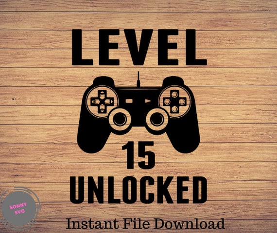 Level 15 Unlocked Birthday Svg 15th Birthday 15th Birthday | Etsy