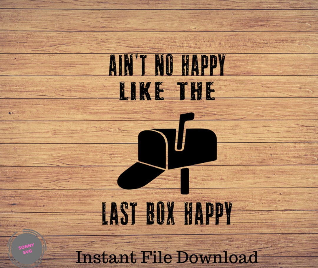 Ain't No Happy Like the Last Box Happy, Postal Worker Svg, Postman ...