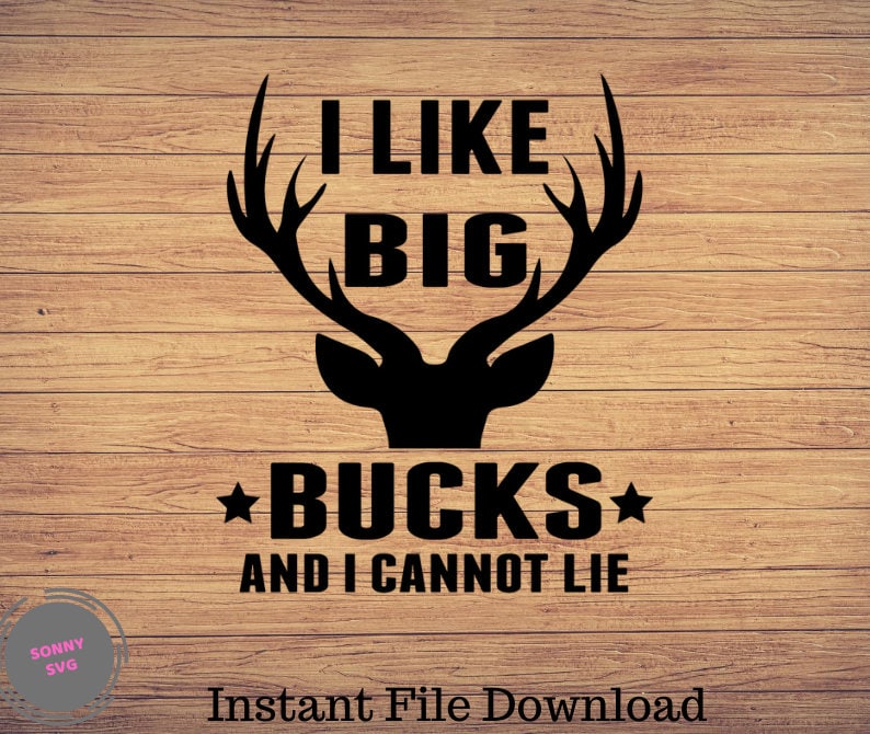I Like Big Bucks And I Cannot Lie Hunting Svg Deer Hunting Svg Hunt
