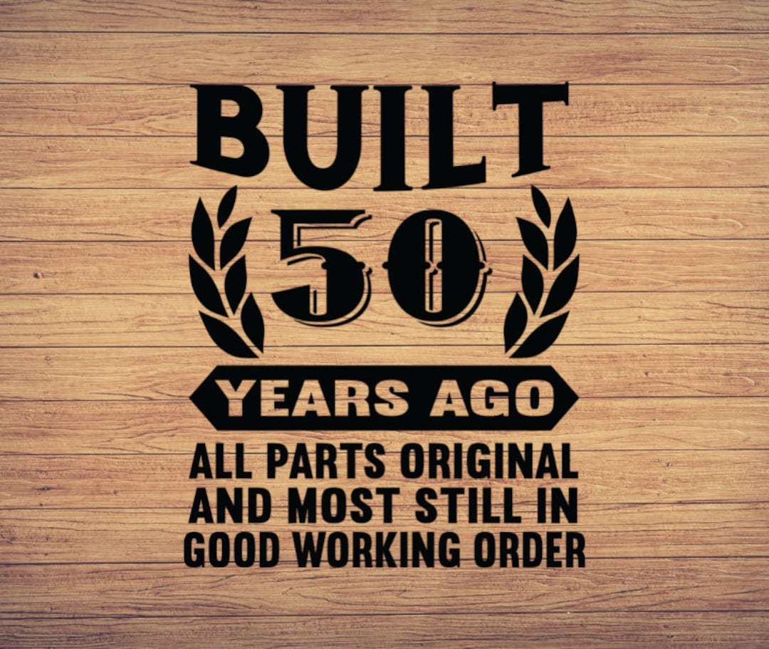 Built 50 Years Ago Birthday Svg, 50th Birthday Svg, Man's Birthday ...