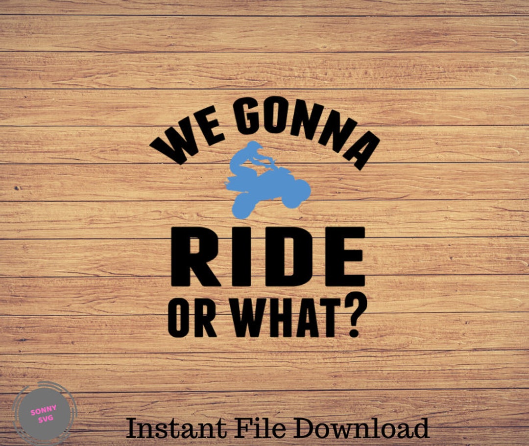 We Gonna Ride or What, 4 Wheeler Clipart, 4-wheeler Png, Atv Rider Cute ...