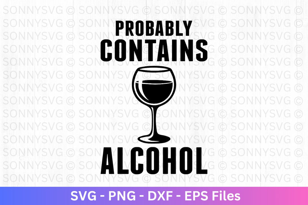 Probably Contains Alcohol, Alcohol Svg, Alcohol Quotes Svg, Beer Svg ...