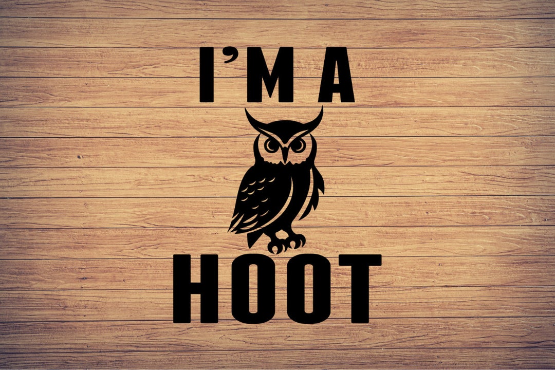 I'm a Hoot Owl Svg, Owl Svg, Owl Svg Files, Owl Cricut, Owl Svg Shirts ...