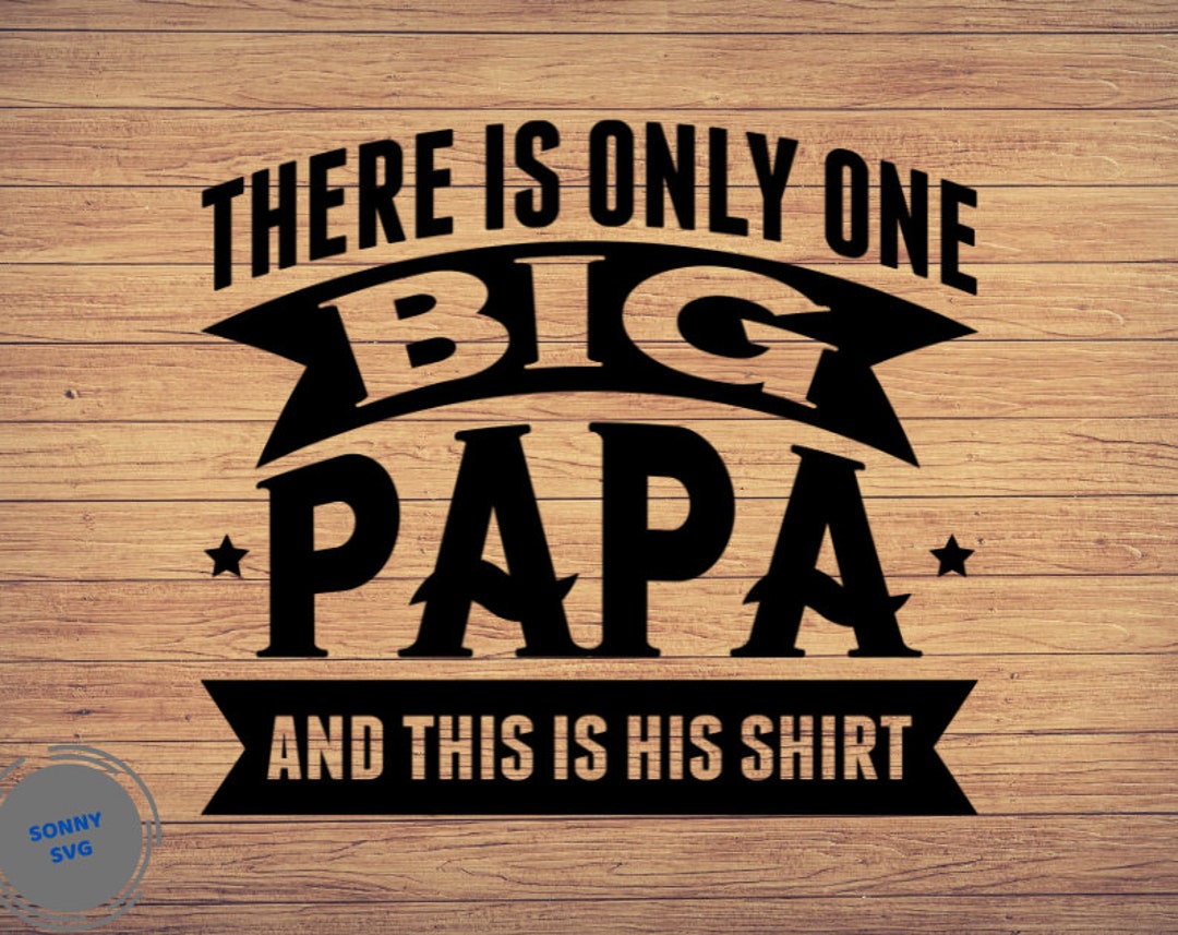 There is Only One Big Papa Svg, Father's Day Svg Funny Grandpa Cut File ...