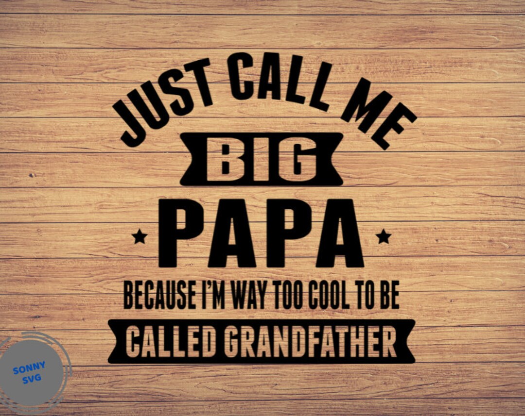 Just Call Me Big Papa Grandpa, Svg, Papa Svg, Father's Day Svg Drill ...