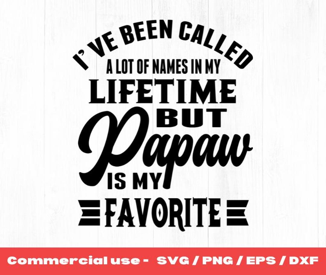 I've Been Called a Lot of Names in My Life Time but Papaw is My ...