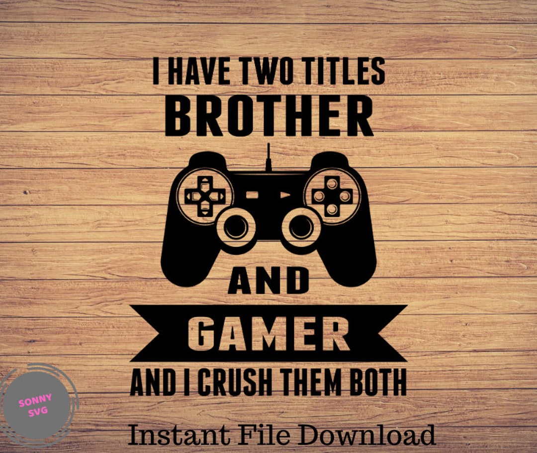 I Have Two Titles Brother and Gamer Teenager Brother Birthday Gift ...