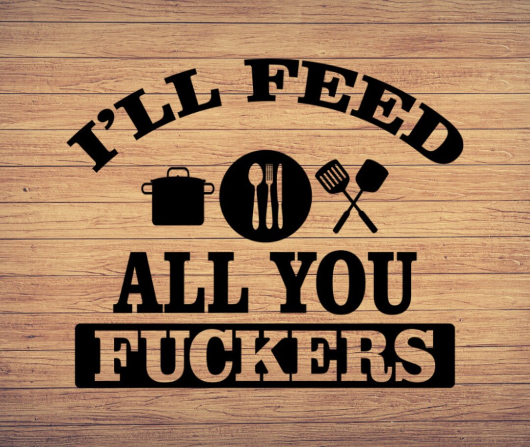 I'll Feed All You Cook SVG, Cook Chef Svg Cook Sayings, Cooking Humor ...