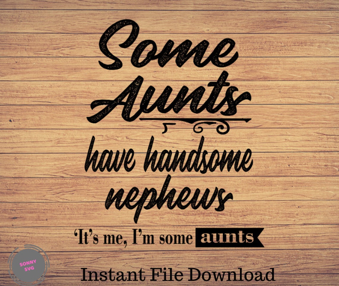Some Aunts Have Handsome Nephews Auntie SVG Aunt SVG Mom - Etsy