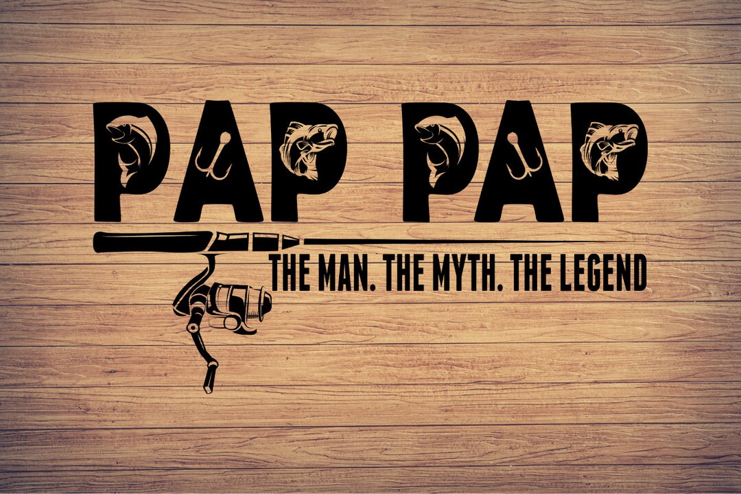 Pap Pap the Man the Myth the Legend Svg, Reel Cool Papa, Fishing Svg ...