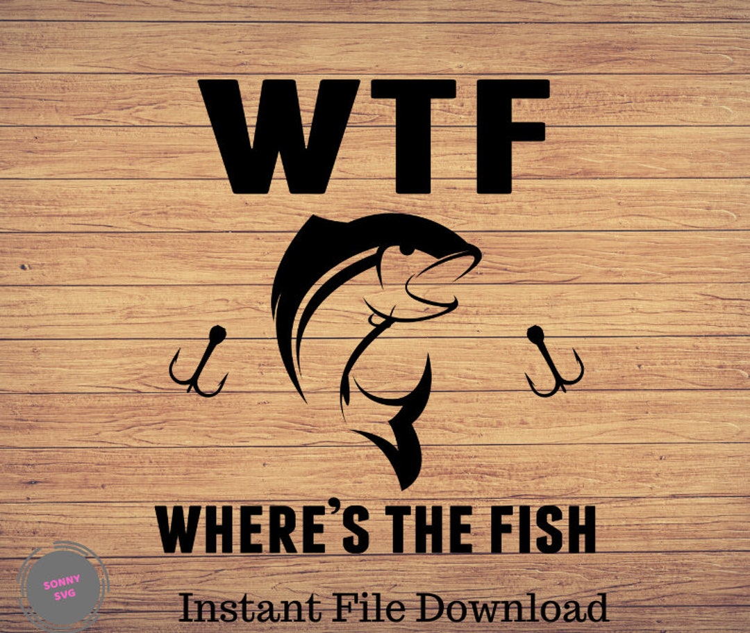 WTF Where's the Fish, Fishing Svg, Fishing Clipart, Fish Png, Fishing ...