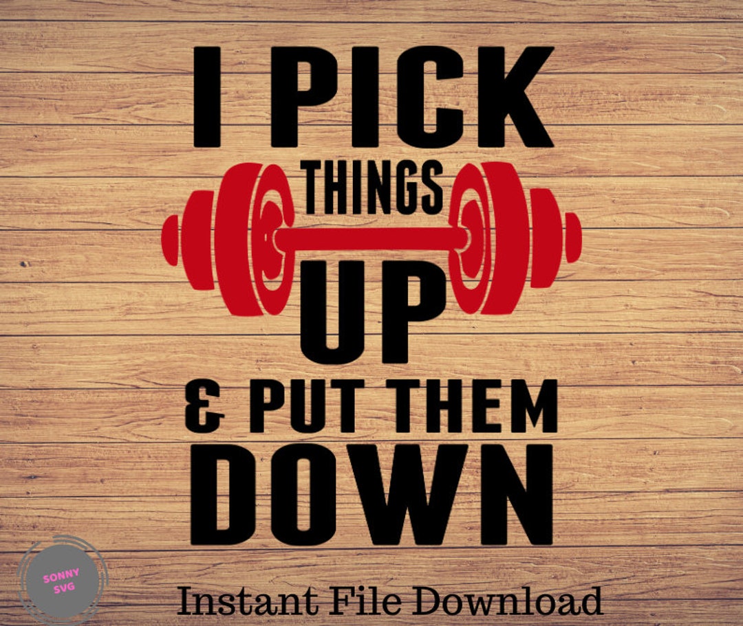 I Pick Things up and Put Them Down, Gym Svg, Workout Clipart ...