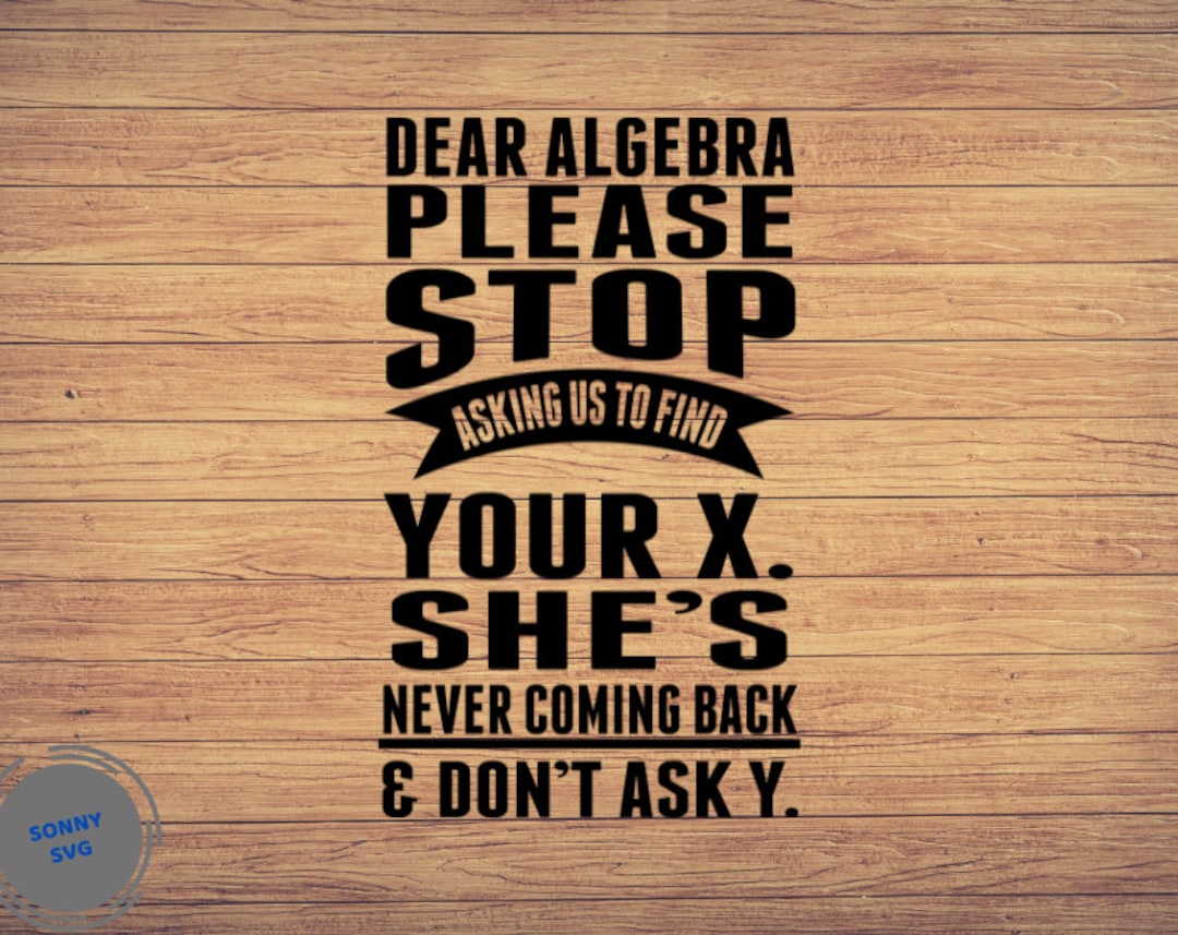 Dear Algebra, Math Teacher Svg, Teacher Svg, Math Svg, Problem Solver ...