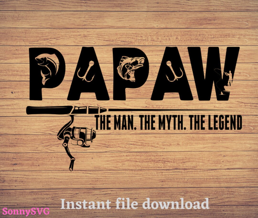 Papaw the Man the Myth the Legend Svg, Reel Cool Papa, Fishing Svg ...