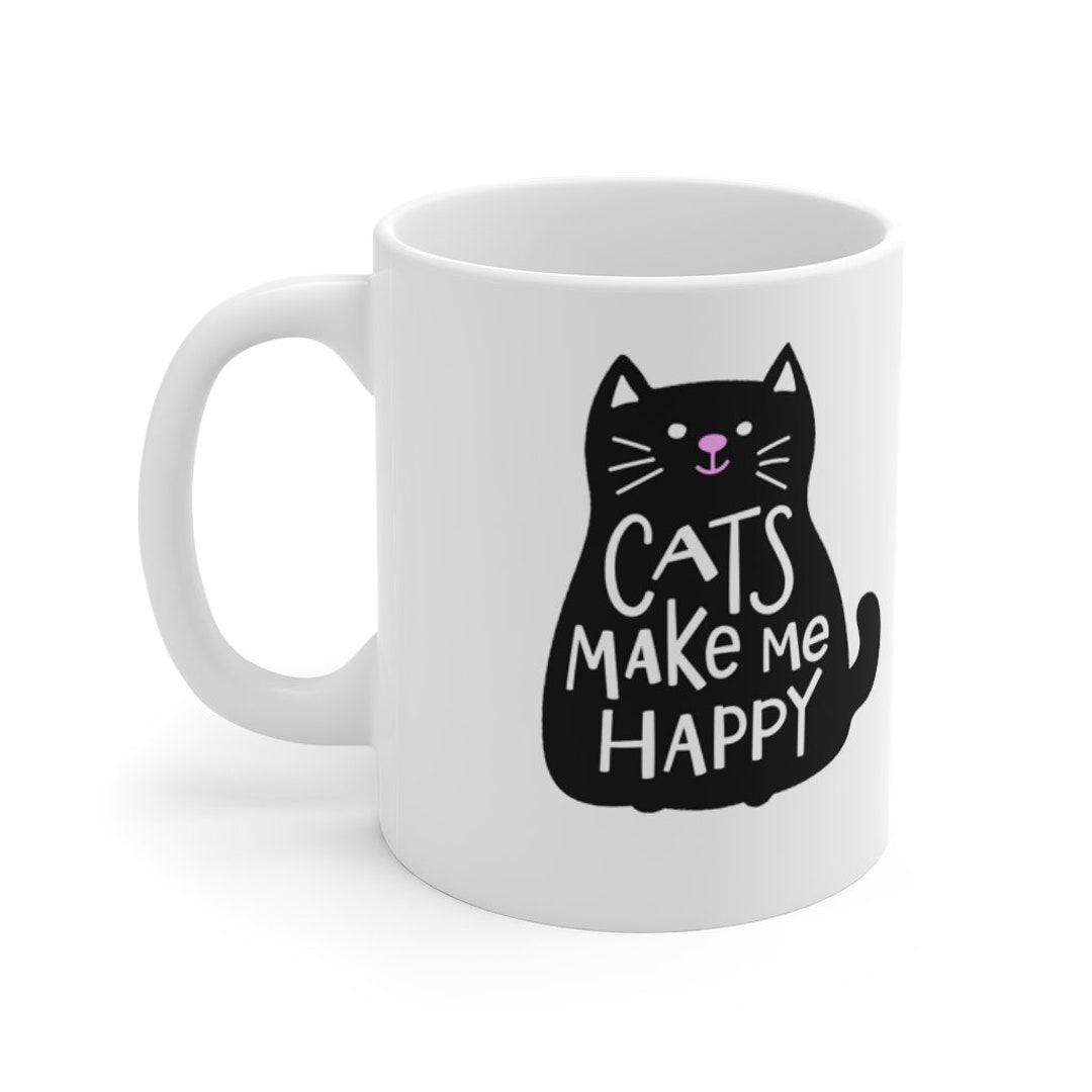 Cats Make Me Happy - Cat Humor | 11-oz Coffee Mug | Cat Lovers Gift - Etsy