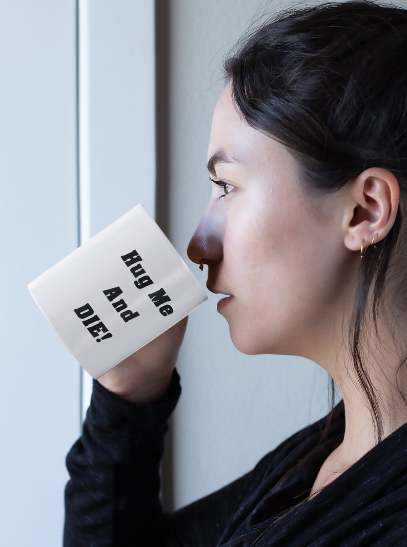 Hug Me and Die Mug 11oz - Etsy