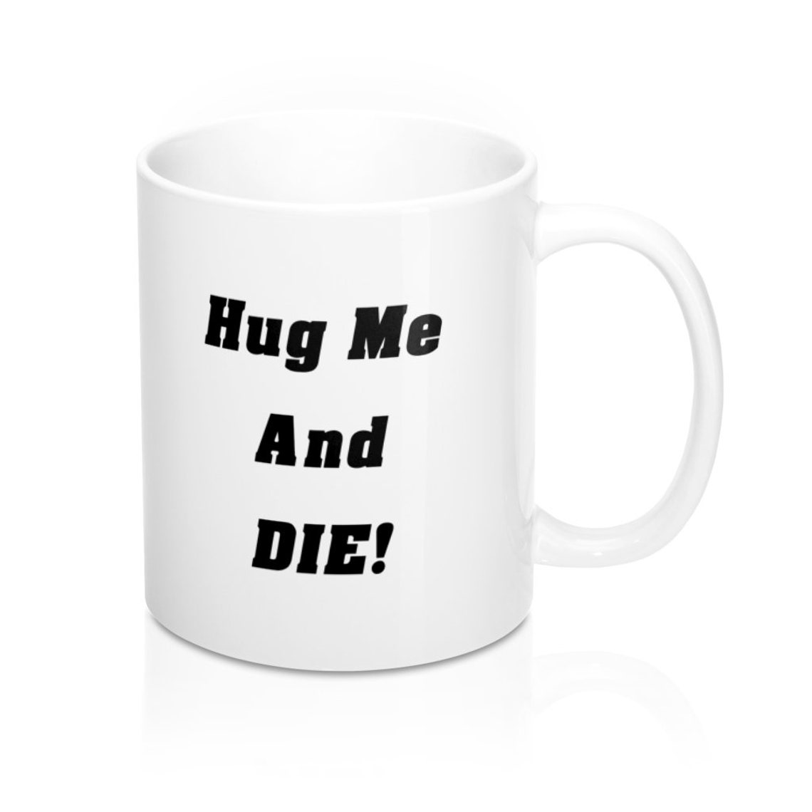 Hug Me and Die Mug 11oz - Etsy