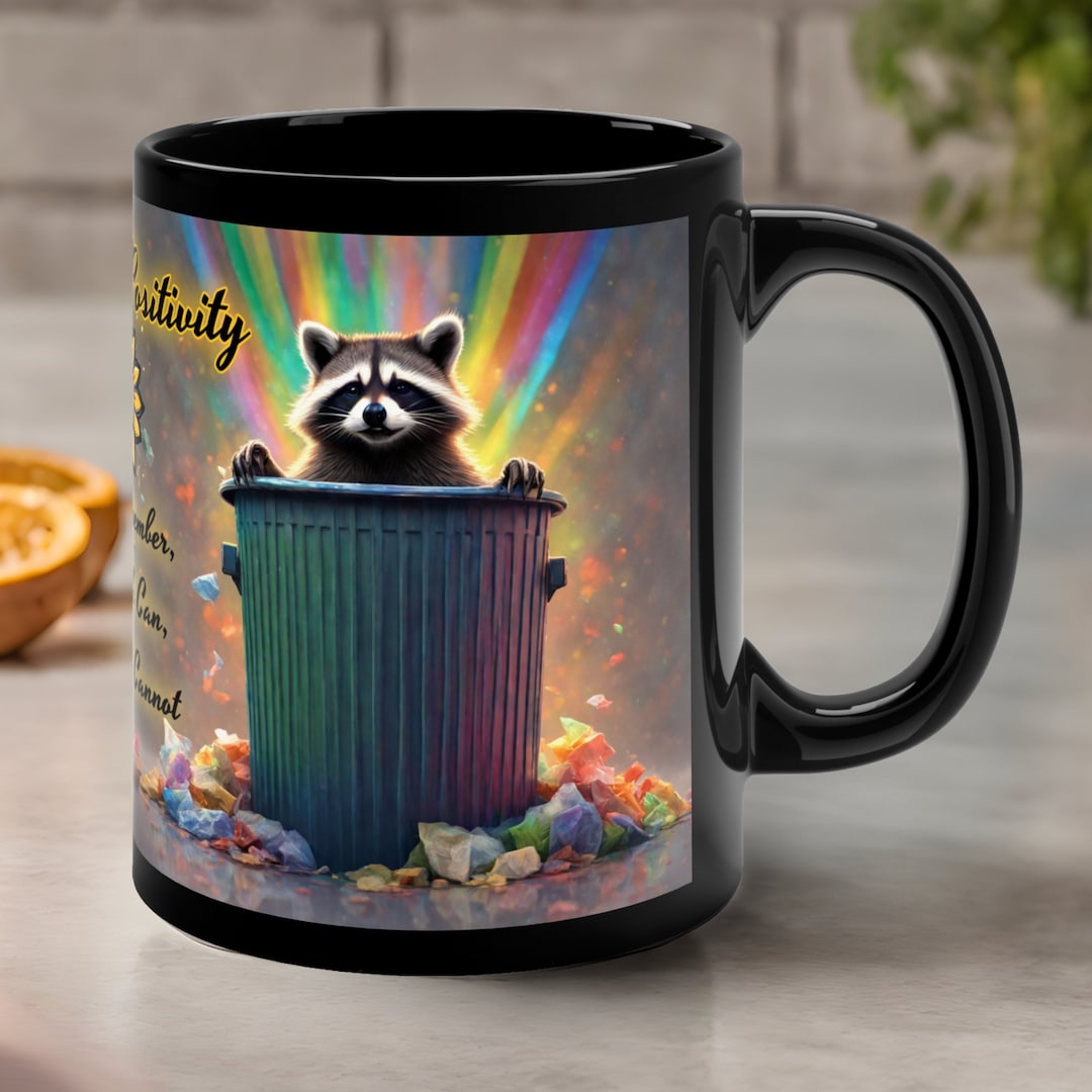 Trash Can Raccoon Mug Trash Panda Funny Coffee Mug, Radiate Positivity ...
