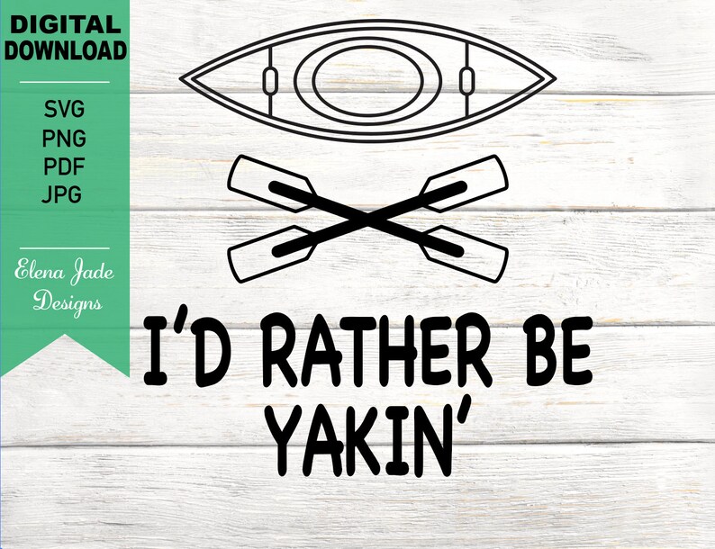 Kayaking Svg I'd Rather Be Yakin' Kayak Svg River - Etsy